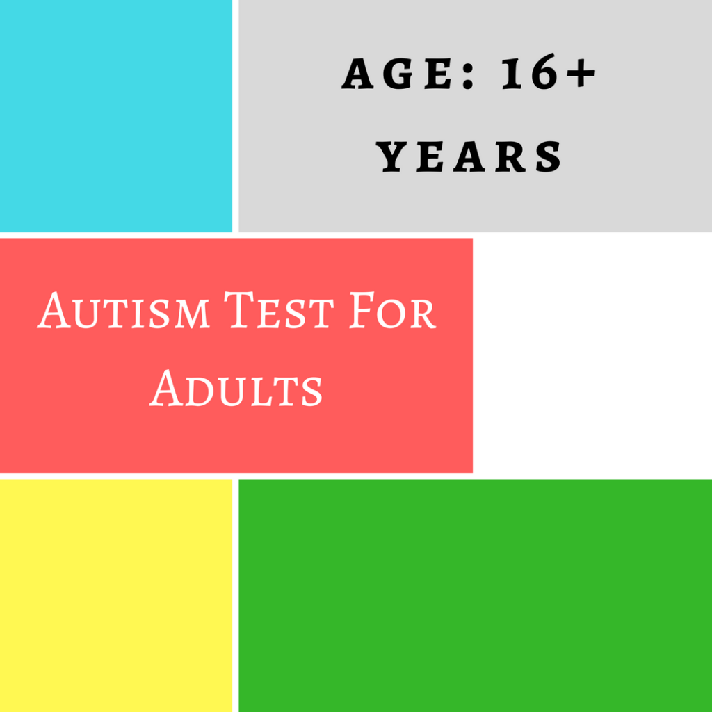 AUTISM TEST FOR ADULTS Recommended Age 16 YEARS AUTISM TEST FOR ADULTS Recommended Age 16 YEARS